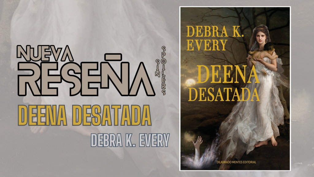 Reseña de DEENA DESATADA de Debra K. Every y publicada por Dilatando ...